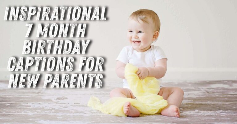 300+ 7 Month Birthday Captions to Celebrate Every Adorable Moment Together